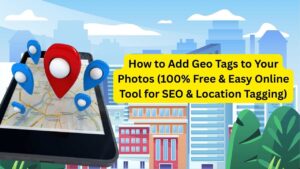 100% Free Geo Tagging Tool – Add GPS Location to Any Image